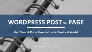 WordPress Post vs Page: Get Clear & Know How to Use in Practical World